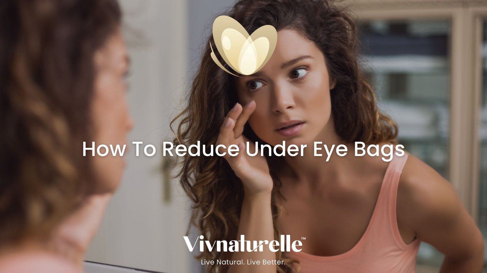 How To Reduce Under Eye Bags - Vivnaturelle