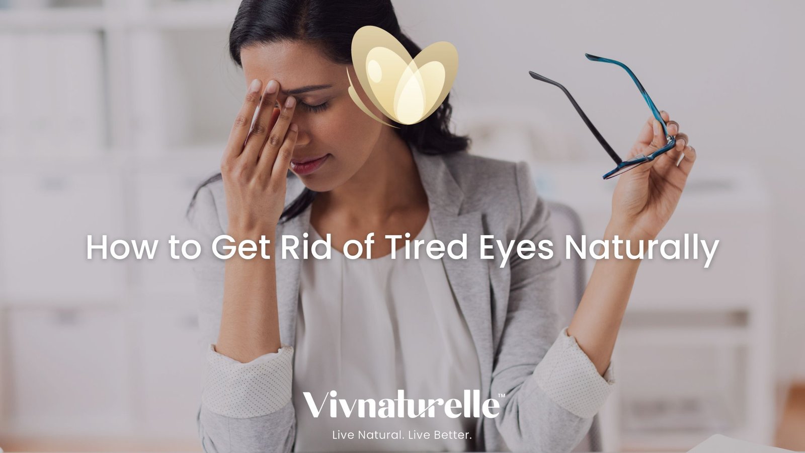 How to Get Rid of Tired Eyes Naturally - Vivnaturelle